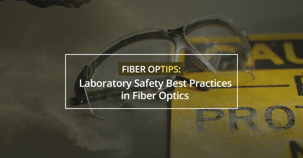 Fiber Op-Tips: Laboratory Safety Best Practices in Fiber Optics Fiber Op-Tips: Laboratory Safety Best Practices in Fiber Optics